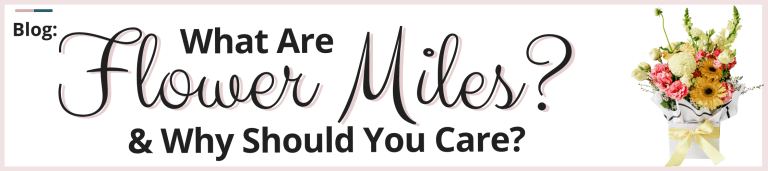 What Are Flower Miles — And Why Should You Care? | Samantha's Flowers ...